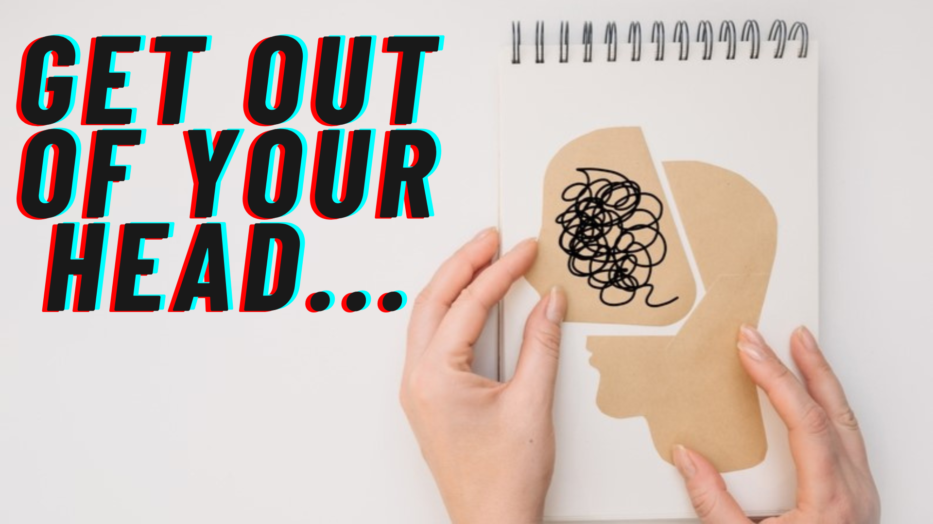 Get Out of Your Head and Into Action